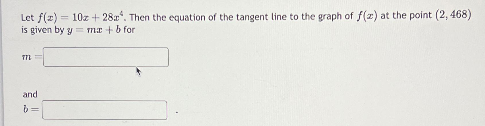 Solved Let f(x)=10x+28x4. ﻿Then the equation of the tangent | Chegg.com