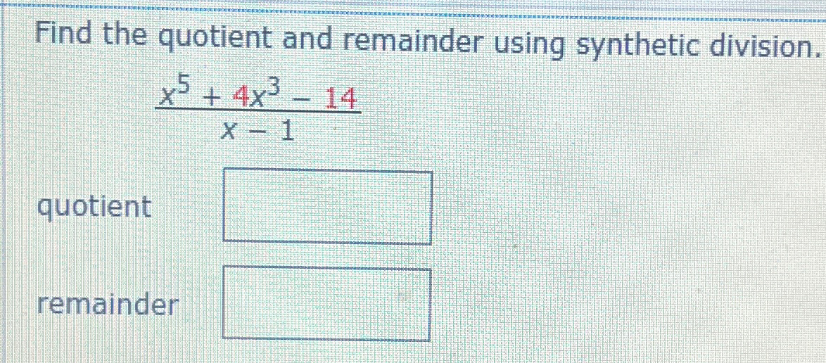 Solved Find the quotient and remainder using synthetic | Chegg.com