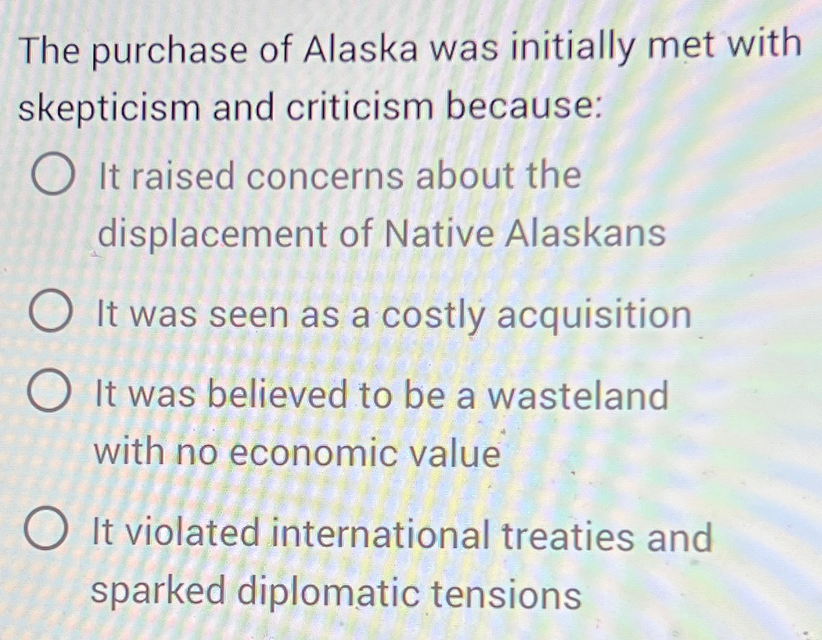Solved The purchase of Alaska was initially met with | Chegg.com