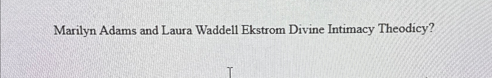 Solved Marilyn Adams and Laura Waddell Ekstrom Divine | Chegg.com