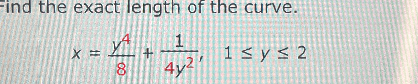 Solved Find the exact length of the curve.x=y48+14y2,1≤y≤2 | Chegg.com