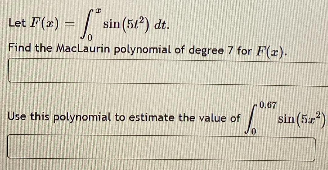 Solved T Let F(x) = sin (5²) d dt. Find the MacLaurin | Chegg.com