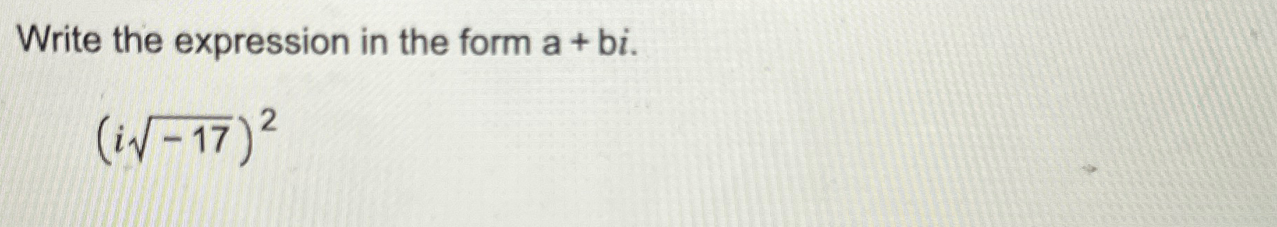 Solved Write the expression in the form a+bi.(i-172)2 | Chegg.com
