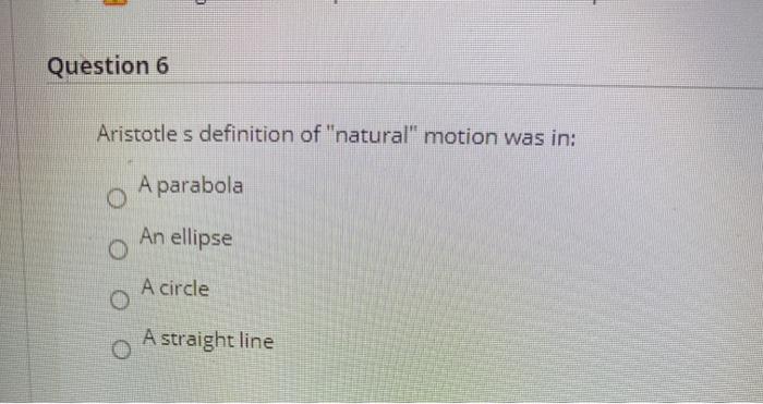 Solved Question 6 Aristotle s definition of "natural" motion | Chegg.com