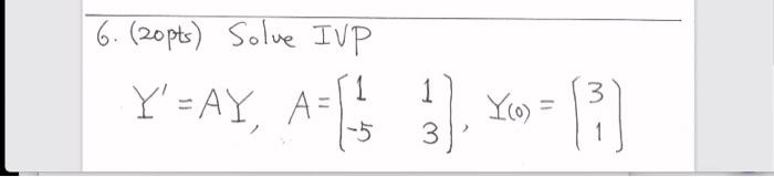 Solved 6. (2opts) Solve IVP Y′=AY,A=[1−513],Y(0)=[31] | Chegg.com