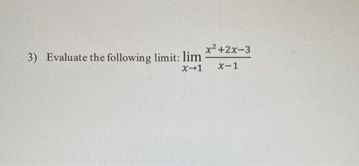 Solved 3) Evaluate the following limit: limx→1x−1x2+2x−3 | Chegg.com