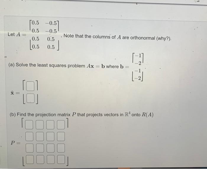 Solved Note that the columns of A are orthonormal (a) Solve | Chegg.com