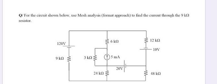 Solved Q/ For the circuit shown below, use Mesh analysis | Chegg.com