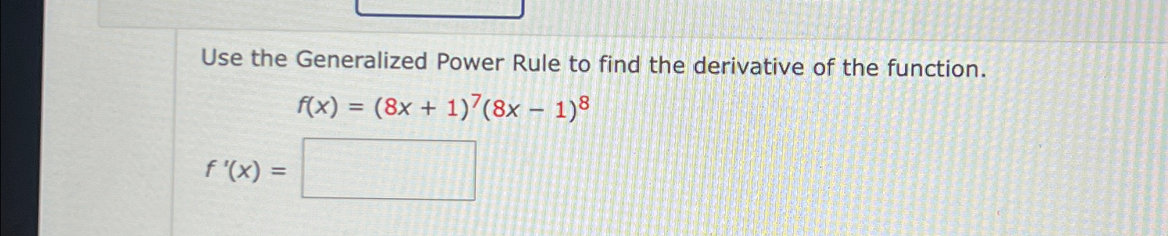 Solved Use the Generalized Power Rule to find the derivative | Chegg.com