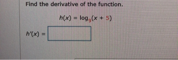 Solved Find the derivative of the function. h(x) = log,(x + | Chegg.com