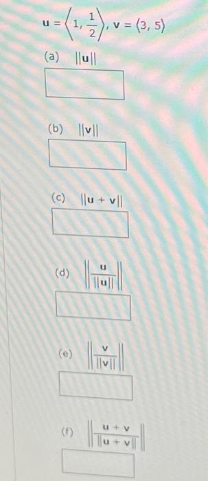 Solved u= 1,21 ,v=(3,5) (a) ∥u∥ (b) ∥v∥ (c) ∥u+v∥ (d) | Chegg.com