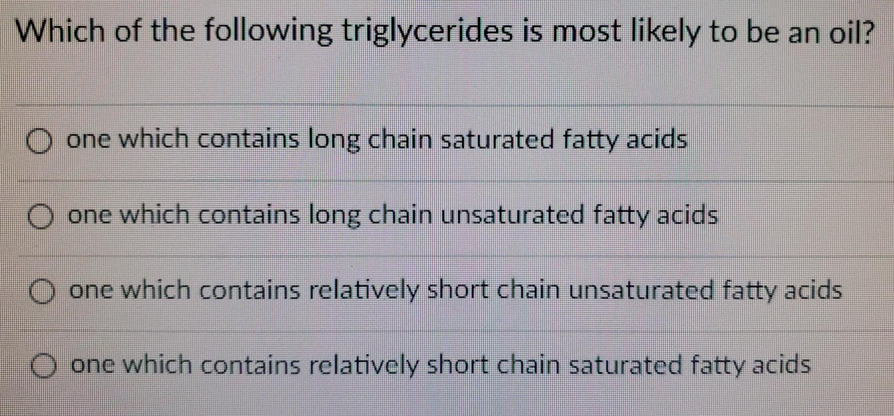 Solved Which of the following triglycerides is most likely | Chegg.com