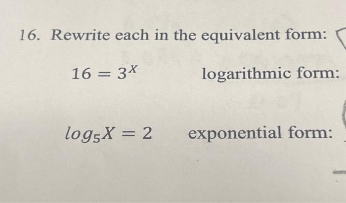 Solved 16. Rewrite each in the equivalent form: [ 16=3^{X} ] | Chegg.com