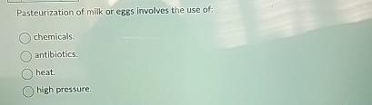 Solved Pasteurization of milk or eggs involves the use | Chegg.com