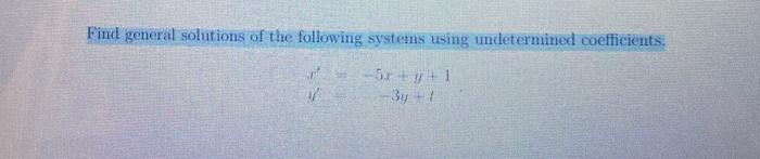 Solved Find general solutions of the following systems using | Chegg.com