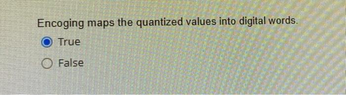 Solved Encoding maps the quantized values into digital | Chegg.com