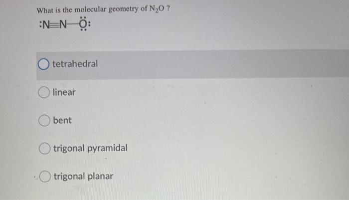 Solved What is the molecular geometry of N20 ? EN=N-Ö: | Chegg.com