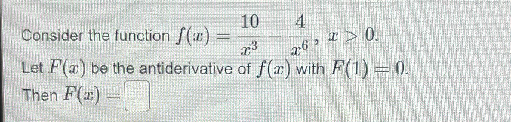 Solved Consider The Function F X 10x3 4x6 X 0 Let F X ﻿be