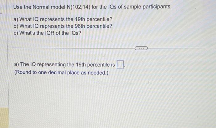 Solved Use the Normal model N (102,14) for the IQs of sample | Chegg.com