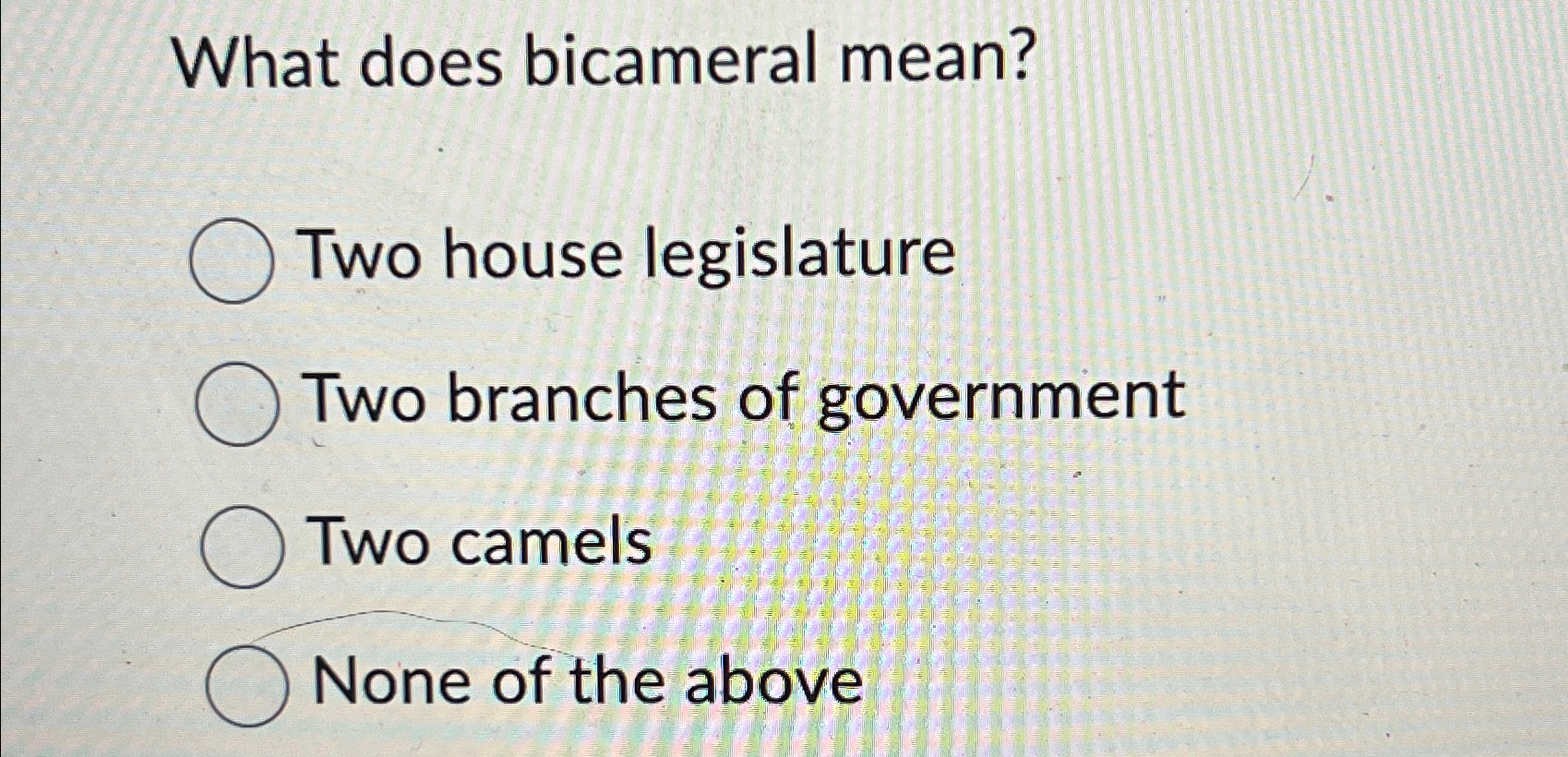 Solved What does bicameral mean?Two house legislatureTwo | Chegg.com