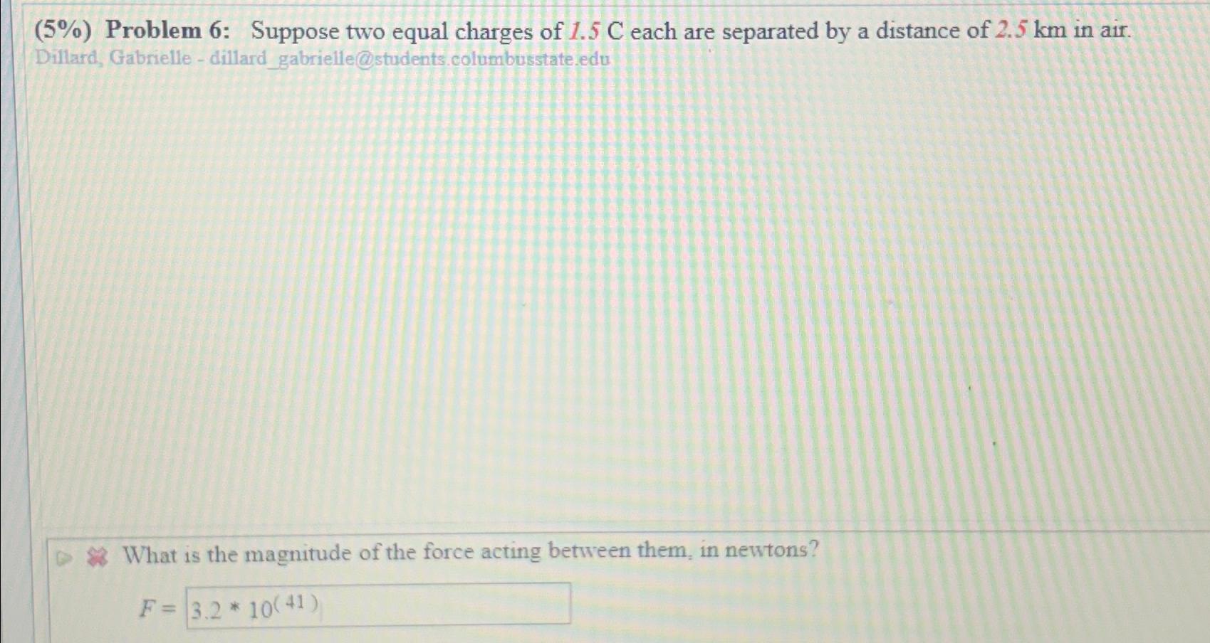 Solved (5%) ﻿Problem 6: Suppose two equal charges of 1.5C | Chegg.com