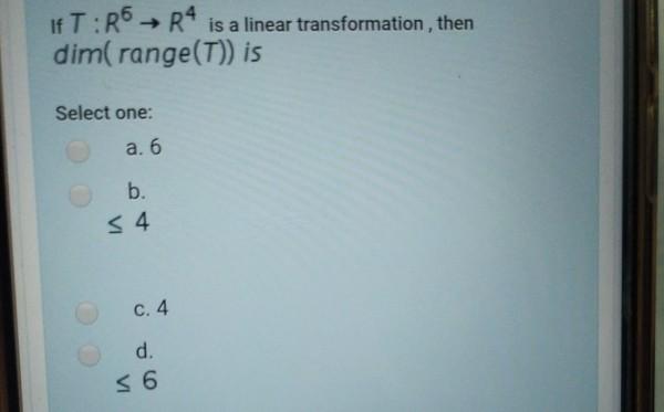 Solved If T:R6 → R4 is a linear transformation, then dim( | Chegg.com