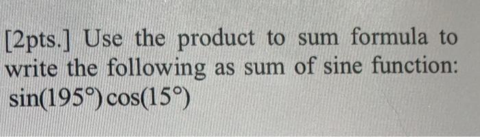 Solved [2pts.] Use the product to sum formula to write the | Chegg.com