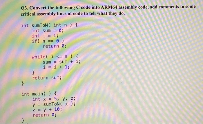Solved Q3. Convert the following C code into ARM64 assembly | Chegg.com