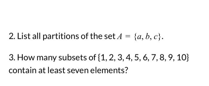 Solved 2. List all partitions of the set A={a,b,c}. 3. How | Chegg.com