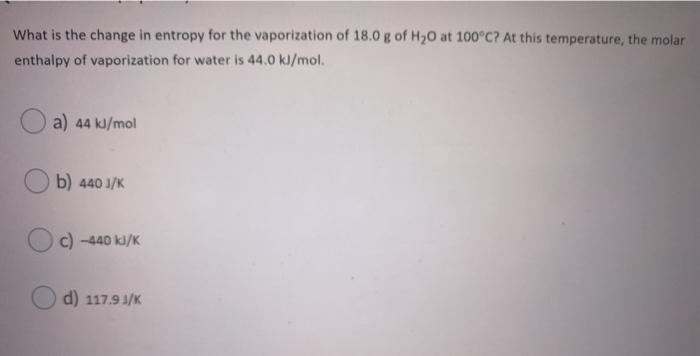 Solved What is the change in entropy for the vaporization of | Chegg.com