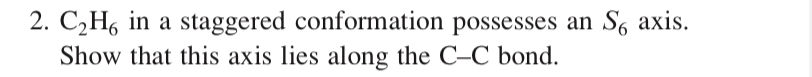 Solved C2H6 ﻿in a staggered conformation possesses an S6 | Chegg.com