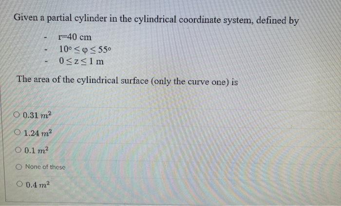 Solved Given a partial cylinder in the cylindrical | Chegg.com