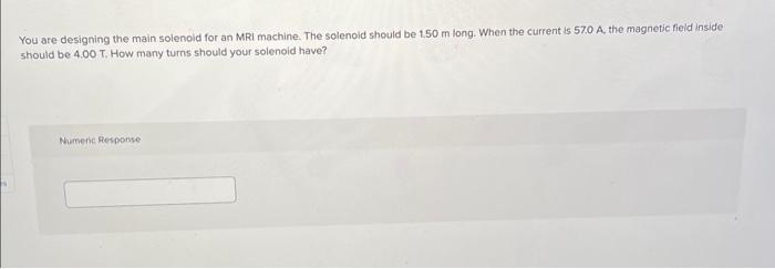 Solved You are designing the main solenoid for an MRI | Chegg.com