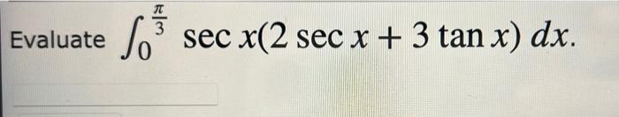 Solved Evaluate ∫03πsecx(2secx+3tanx)dxFind the area of the | Chegg.com