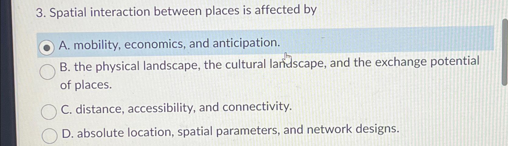 Solved Spatial interaction between places is affected byA. | Chegg.com