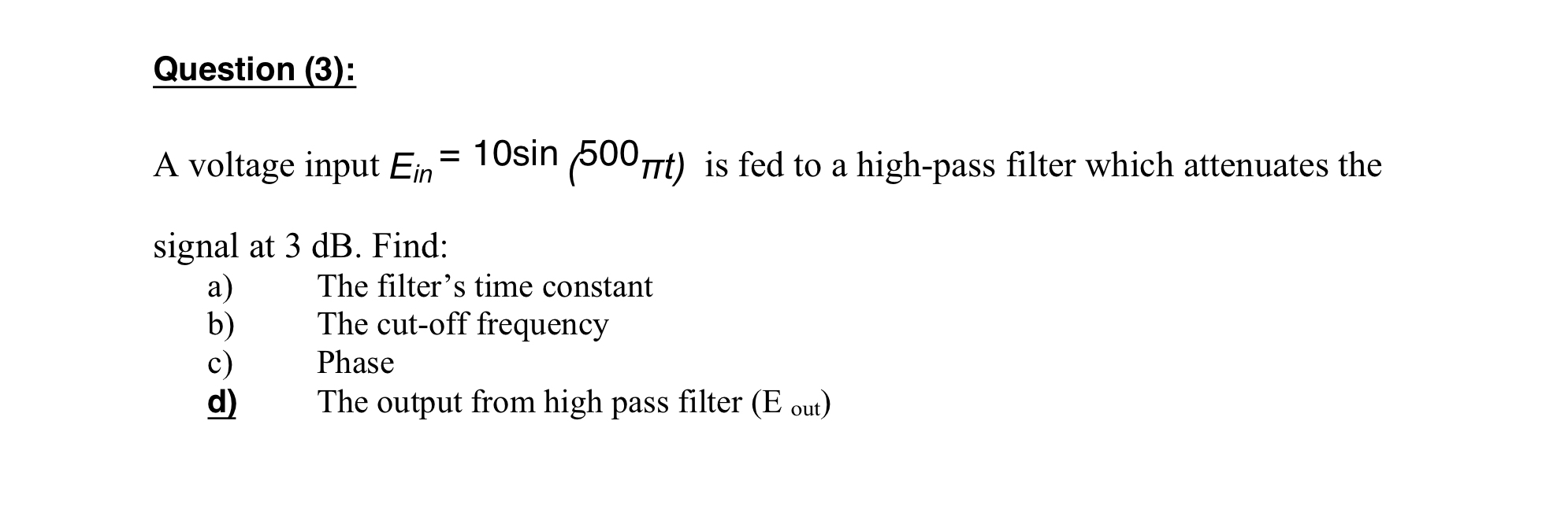 Solved Question (3):A voltage input Ein=10sin(500πt) ﻿is fed | Chegg.com