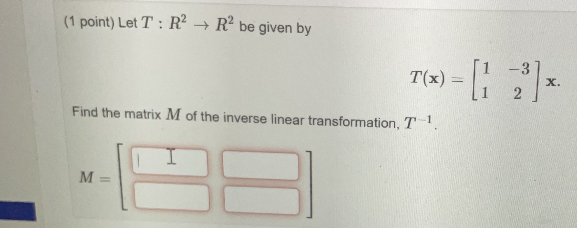 Solved (1 ﻿point) ﻿Let T:R2→R2 ﻿be given by T(x)=[1-312]x | Chegg.com
