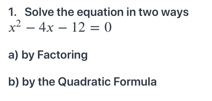 Solved 1. Solve the equation in two ways x2 - 4x – 12 = 0 a) | Chegg.com