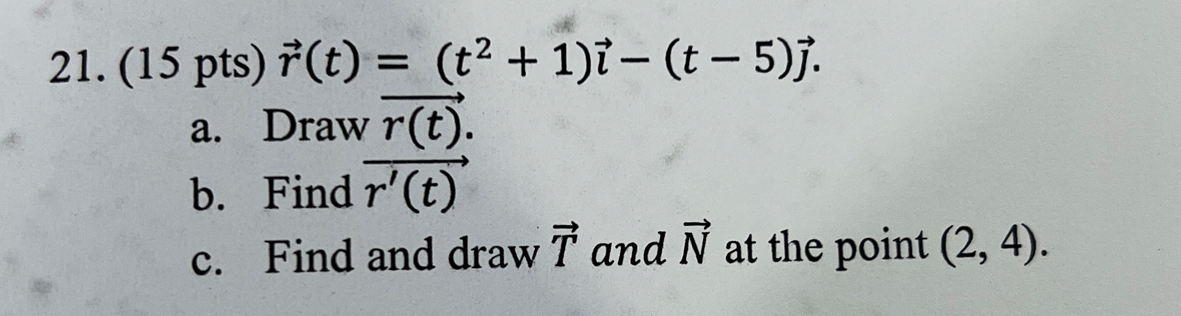Solved (15pts)vec(r)(t)=(t2+1)vec(ı)-(t-5)vec(ȷ).a. ﻿Draw | Chegg.com