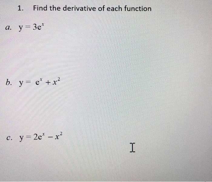 Solved 1. Find the derivative of each function a. y= 3e" b. | Chegg.com