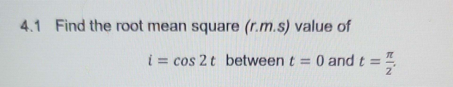 Solved 4.1 Find the root mean square (r.m.s) value of | Chegg.com
