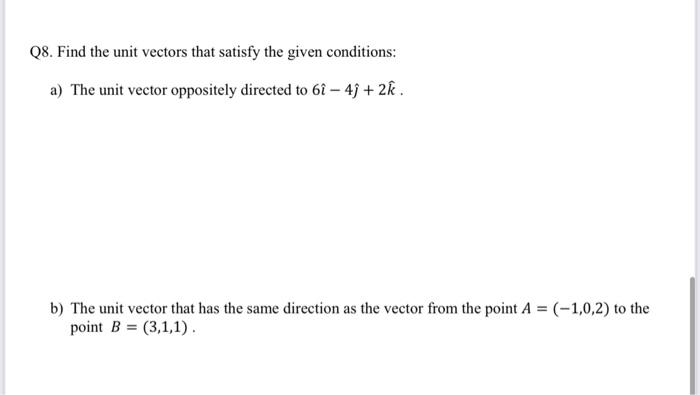 Solved Q8. Find the unit vectors that satisfy the given | Chegg.com