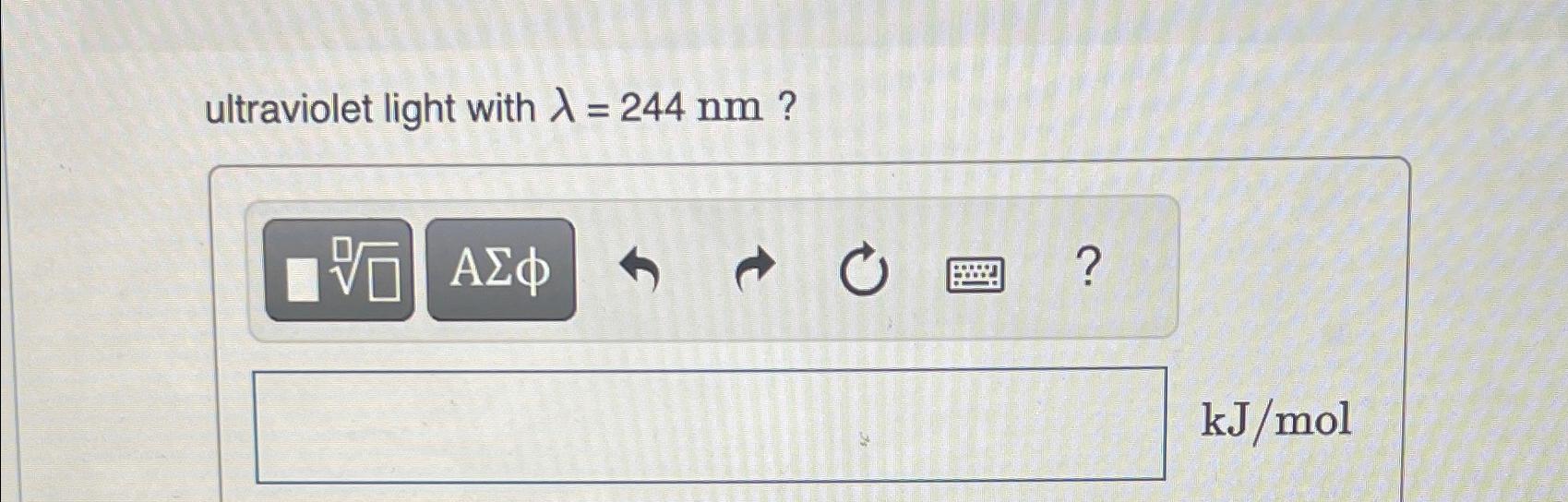Solved ultraviolet light with λ=244nm ?kJmol | Chegg.com