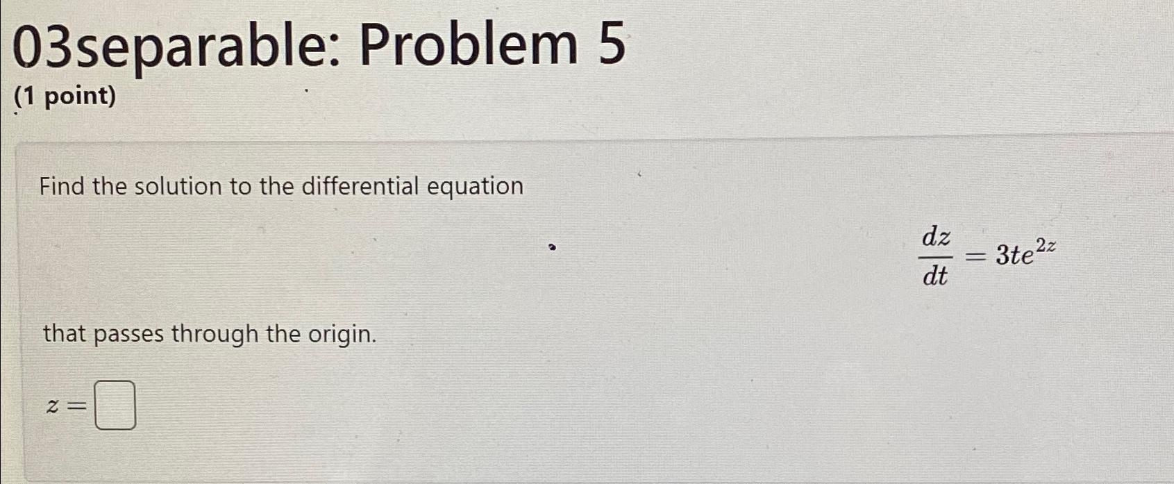 Solved 03separable: Problem 5(1 ﻿point)Find the solution to | Chegg.com