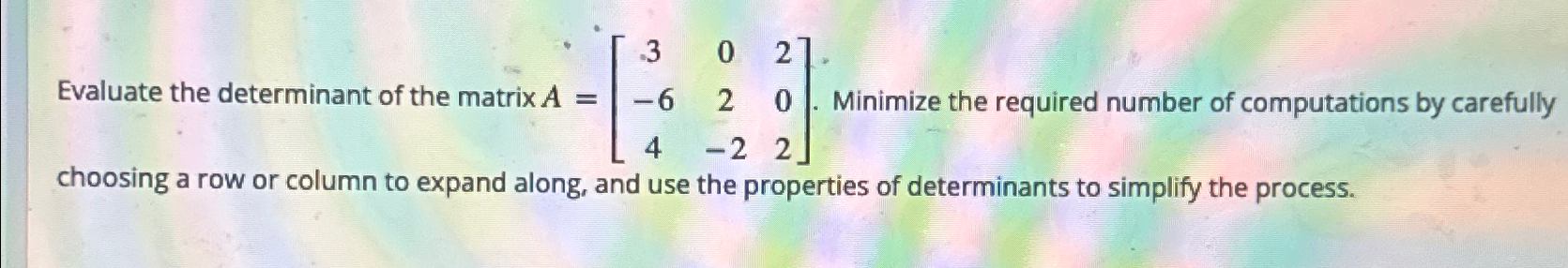 Solved Evaluate the determinant of the matrix | Chegg.com