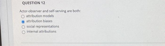 Solved QUESTION 12 Actor-observer and self-serving are both: | Chegg.com