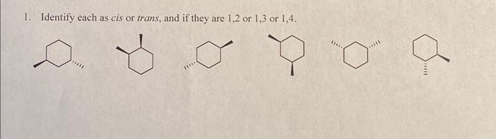 Solved 1. Identify each as cis or trans, and if they are 1,2 | Chegg.com