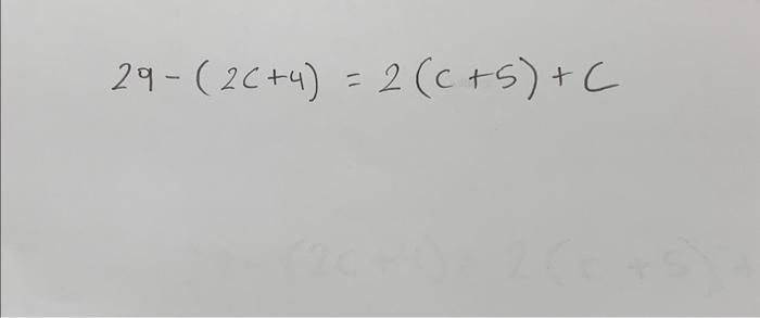 Solved 29−(2c+4)=2(c+5)+c | Chegg.com