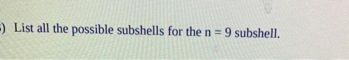 Solved 3) List all the possible subshells for the n = 9 | Chegg.com