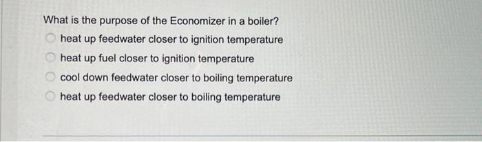 Solved What is the purpose of the Economizer in a boiler? | Chegg.com